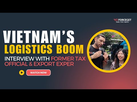 Vietnam’s Logistics Boom: Interview with Former Tax Official & Export Expert