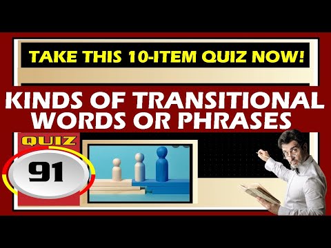 Quiz 91: KINDS OF TRANSITIONAL WORDS OR PHRASES