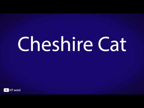 How to pronounce Cheshire Cat