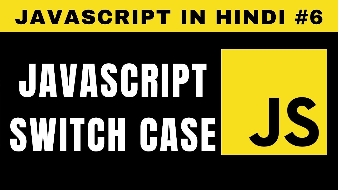 JavaScript Switch Case Statement in Hindi - Tutorial #6