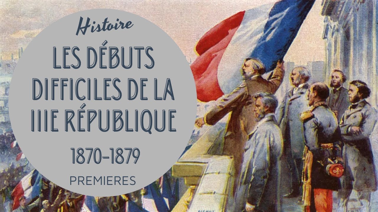 FIRSTS - THE DIFFICULT BEGINNINGS OF THE THIRD REPUBLIC (1870-1879)