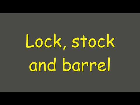Lock, stock and barrel phrase meaning