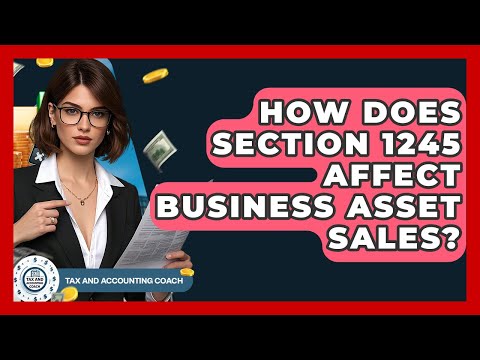 How Does Section 1245 Affect Business Asset Sales? - Tax and Accounting Coach