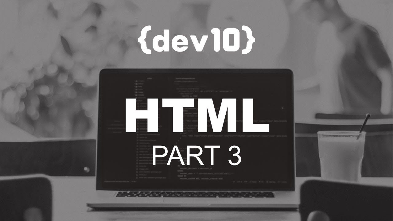 Coding with Dev10: HTML Part 3