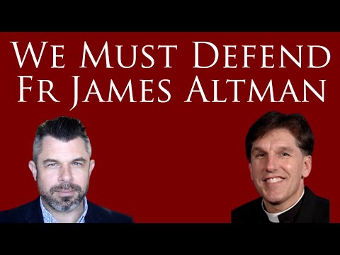 We Must Defend Fr. James Altman | Be Holy!