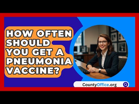 How Often Should You Get A Pneumonia Vaccine? - CountyOffice.org