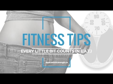 Fitness Tips | Every Little Bit Counts (N.E.A.T.)