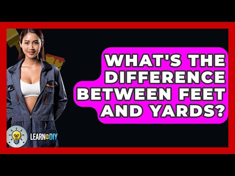 What's The Difference Between Feet And Yards? - LearnToDIY360.com