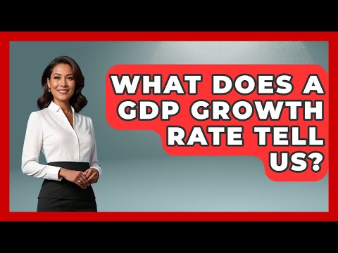 What Does A GDP Growth Rate Tell Us? - Learn About Economics