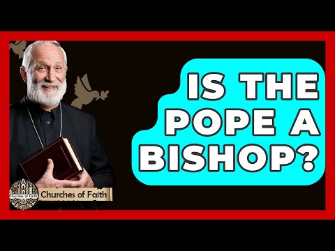 Is The Pope A Bishop? - Churches Of Faith
