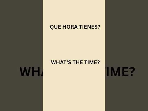 HOW TO SAY WHAT'S THE TIME IN SPANISH TIENES HORA