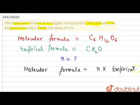 The molecular formula of an organic compound is C6H12O6 and the empirical formula is CH2O the va...