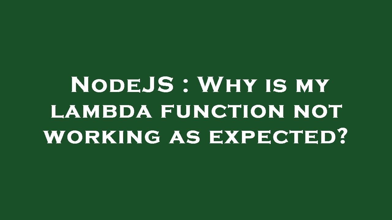 NodeJS : Why is my lambda function not working as expected?