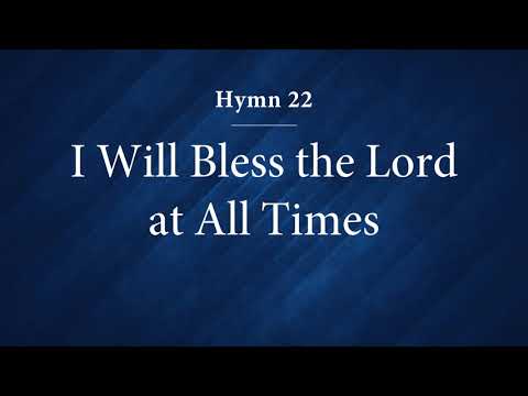 Hymn 22 - I Will Bless the Lord at All Times