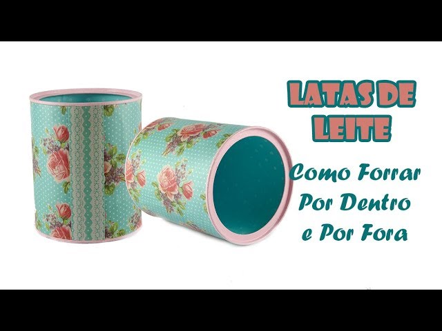 Como Forrar Latas Por Dentro e Por Fora Sem Falhas | Cantinho do Video