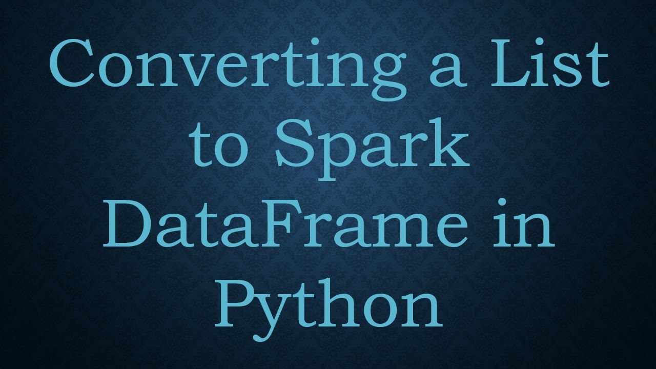 Converting a List to Spark DataFrame in Python