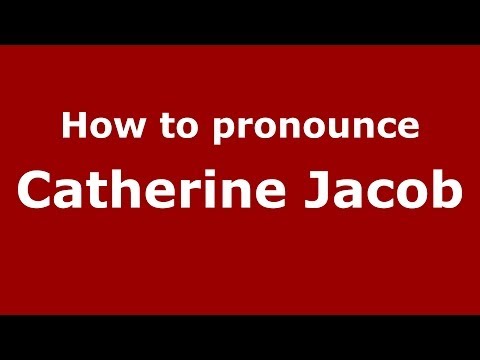 How to pronounce Catherine Jacob (French/France) - PronounceNames.com