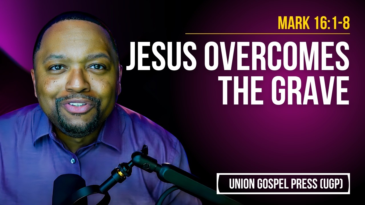 Mark 16:1-8 | Jesus Overcomes the Grave
