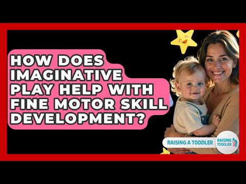 How Does Imaginative Play Help With Fine Motor Skill Development? - Raising A Toddler