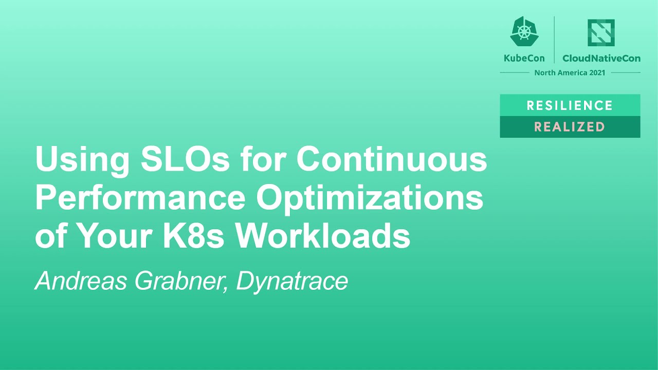 Using SLOs for Continuous Performance Optimizations of Your K8s Workloads - Andreas Grabner