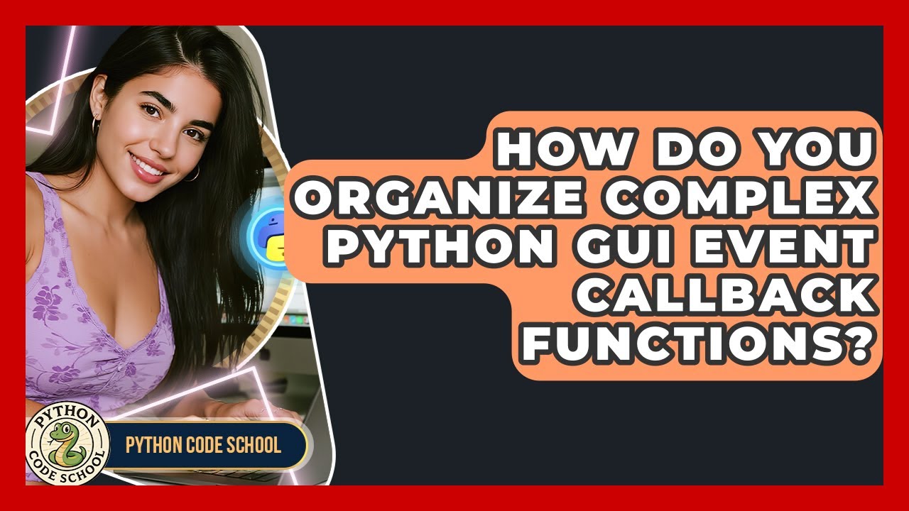 How Do You Organize Complex Python GUI Event Callback Functions? - Python Code School