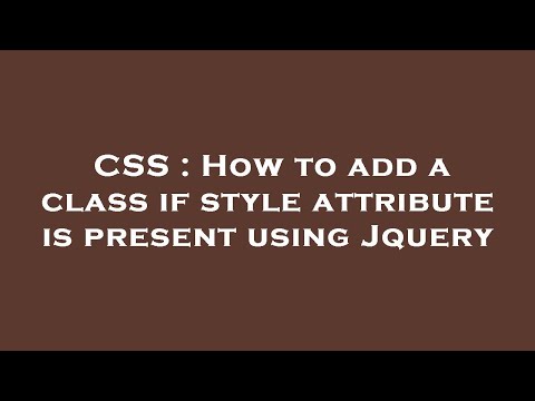 CSS : How to add a class if style attribute is present using Jquery