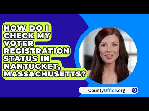 How Do I Check My Voter Registration Status In Nantucket, Massachusetts? - CountyOffice.org