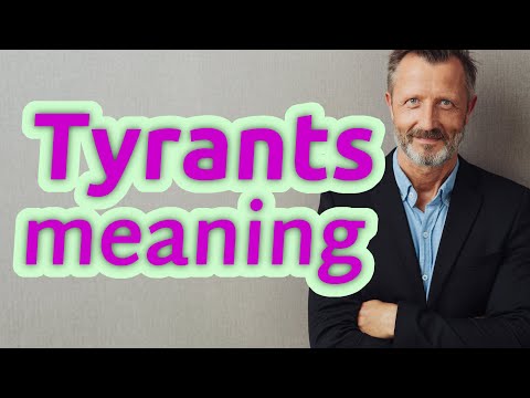 Tyrants | Definition of tyrants 📖 📖