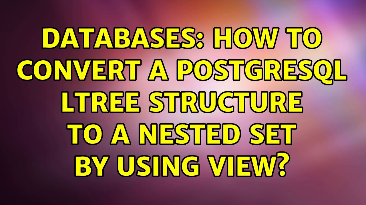 Databases: How to convert a Postgresql ltree structure to a nested set by using VIEW?