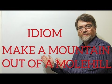 English Tutor Nick P Idioms (218) Make a Mountain Out of a Molehill