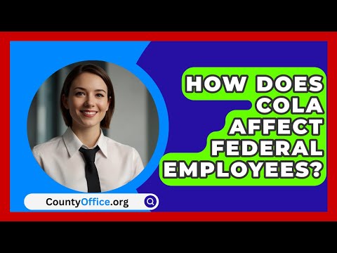 How Does COLA Affect Federal Employees? - CountyOffice.org