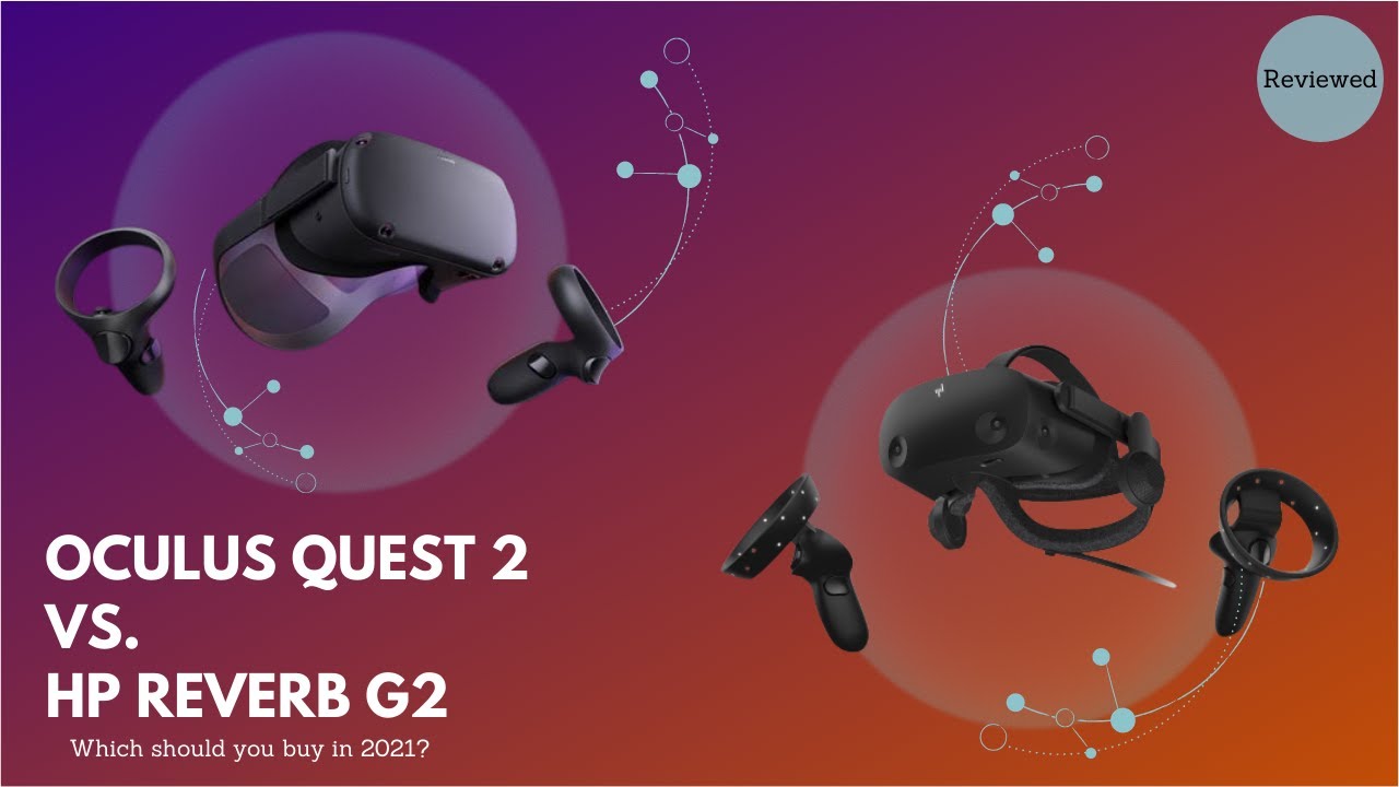 The Oculus Quest 2 vs. The Hp Reverb G2 | Which one should you buy in 2021?