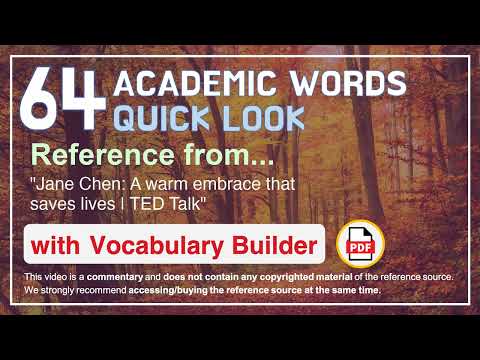 64 Academic Words Quick Look Ref from "Jane Chen: A warm embrace that saves lives | TED Talk"