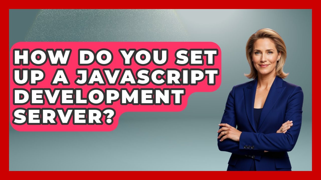 How Do You Set Up A JavaScript Development Server? - JavaScript Toolkit