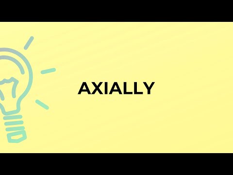 What is the meaning of the word AXIALLY?