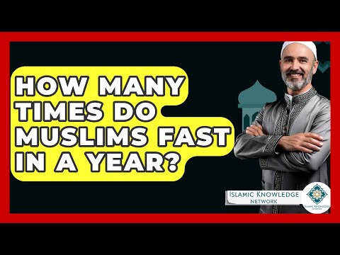 How Many Times Do Muslims Fast In A Year? - Islamic Knowledge Network