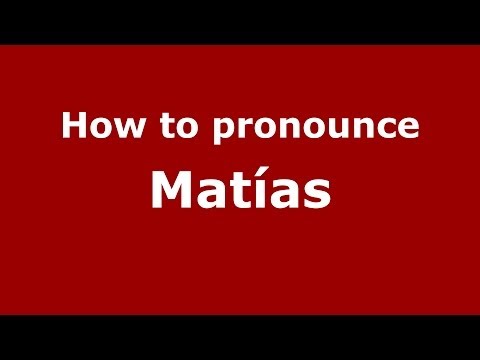 How to pronounce Matías (Spain/Spanish) - PronounceNames.com