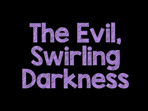 The Evil Swirling Darkness