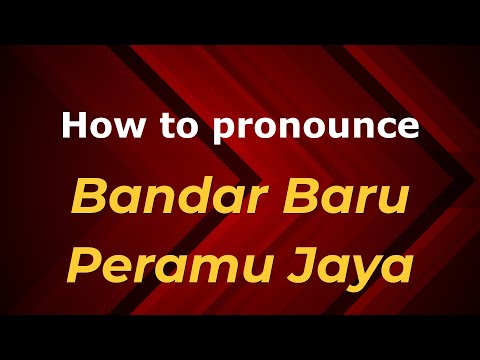 How to pronounce Bandar Baru Peramu Jaya in Malaysia (Malaysian pronunciation)? - Pronounce Names