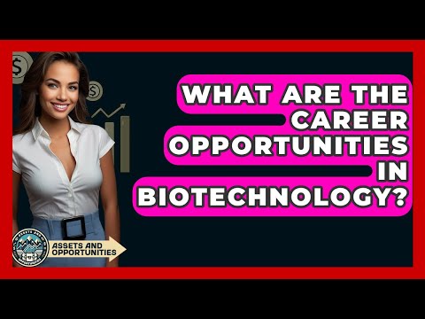 What Are The Career Opportunities In Biotechnology? - AssetsandOpportunity.org