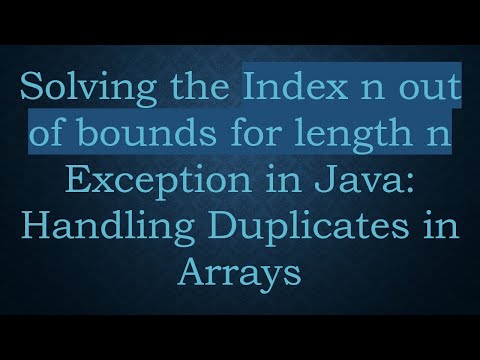 Solving the Index n out of bounds for length n Exception in Java: Handling Duplicates in Arrays