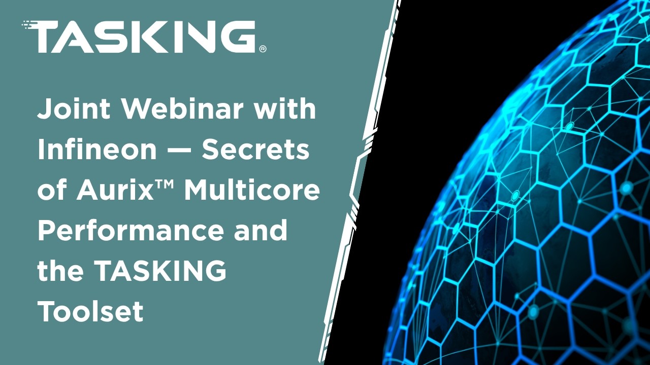 TASKING Joint Webinar with Infineon—Secrets of Aurix™ Multicore Performance and the TASKING Toolset