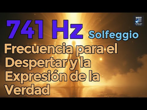 741 Hz: Frecuencia para el Despertar y la Expresión de la Verdad - Solfeggio