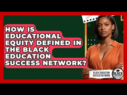 How Is Educational Equity Defined in the Black Education Success Network?