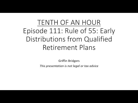 Tenth of an Hour, Episode 111: Rule of 55: Early Distributions from Qualified Retirement Plans