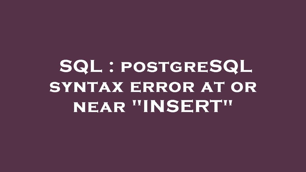SQL : postgreSQL syntax error at or near 