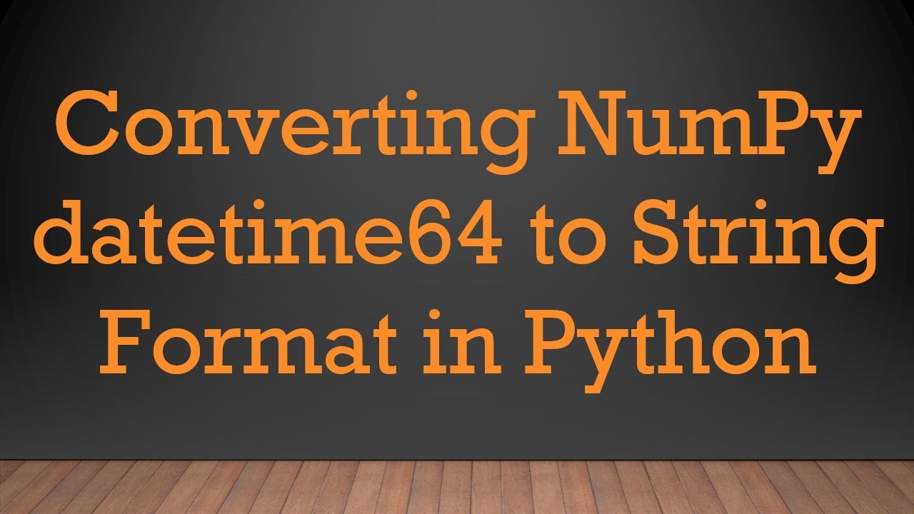 Converting NumPy datetime64 to String Format in Python