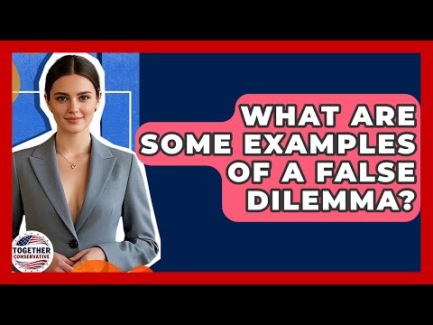 What Are Some Examples Of A False Dilemma? - Together Conservative