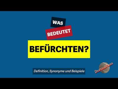 Was bedeutet 'befürchten'? | Definition, Synonyme und Beispiele