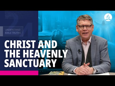 What Is Christ’s Ministry in the Heavenly Sanctuary? | Seventh-Day Adventist Beliefs Explained!